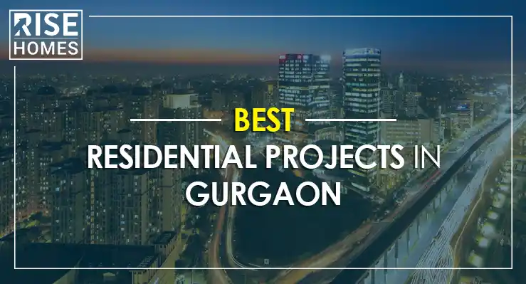 List of Best Residential Projects in Gurgaon - Rise Homes Holding